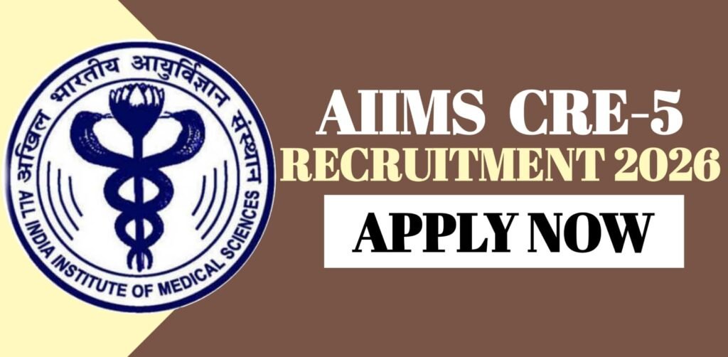 AIIMS CRE-5 Recruitment 2026 | Apply Now - SARKARI RESULT NOW